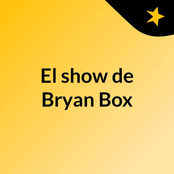 El show de Bryan Box | Listen to Podcasts On Demand Free | TuneIn