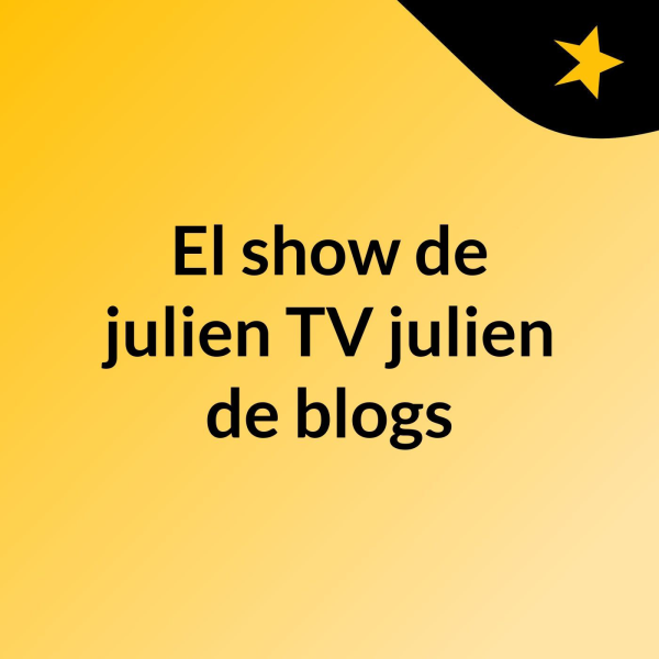El show de julien TV julien de blogs | Listen to Podcasts On Demand ...