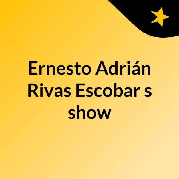 Ernesto Adrian Rivas Escobar's show | Listen to Podcasts On Demand Free ...