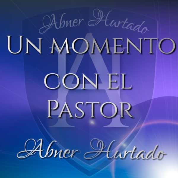 Un Momento con el Pastor Abner Hurtado | Listen to Podcasts On Demand ...