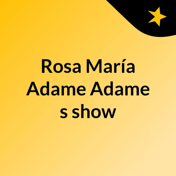 Rosa Maria Adame Adame's show | Listen to Podcasts On Demand Free | TuneIn
