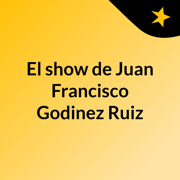 El show de Juan Francisco Godinez Ruiz | Listen to Podcasts On Demand ...