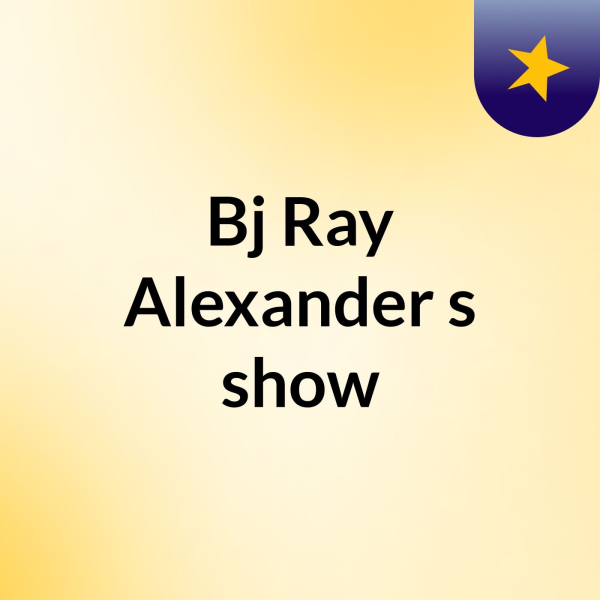 Bj Ray Alexander's show | Listen to Podcasts On Demand Free | TuneIn