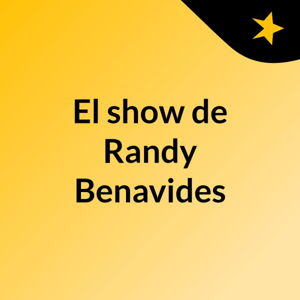 El show de Randy Benavides | Listen to Podcasts On Demand Free | TuneIn
