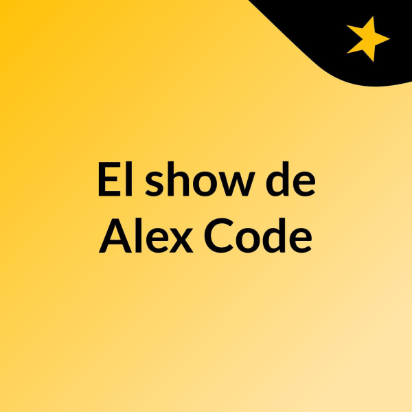 El show de Alex Code | Listen to Podcasts On Demand Free | TuneIn