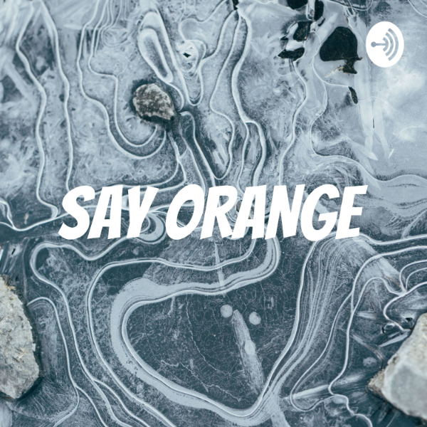 Say ORANGE | Listen to Podcasts On Demand Free | TuneIn