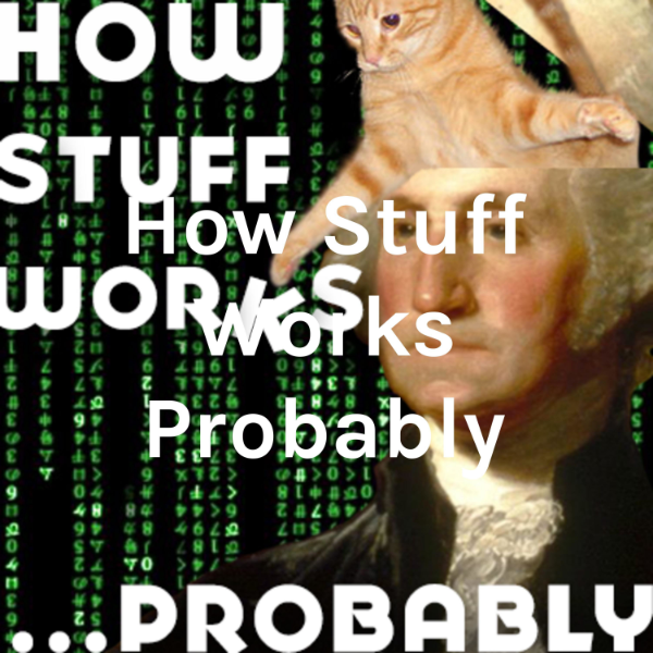 How Stuff Works Probably | Listen to Podcasts On Demand Free | TuneIn