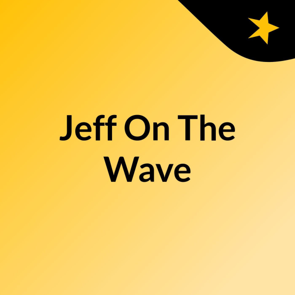 Jeff On The Wave | Listen to Podcasts On Demand Free | TuneIn