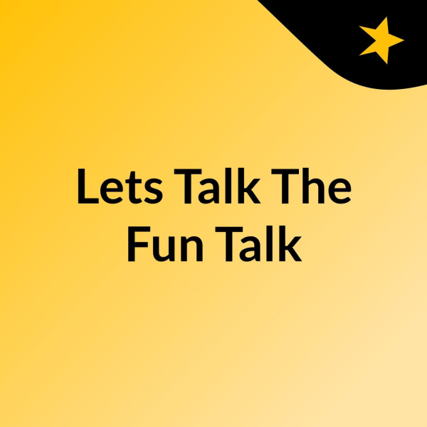 Lets Talk The Fun Talk | Listen to Podcasts On Demand Free | TuneIn