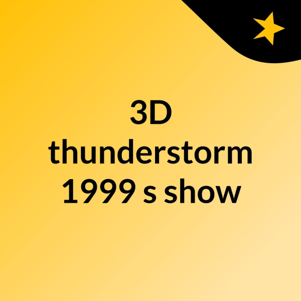 3D thunderstorm 1999's show | Listen to Podcasts On Demand Free | TuneIn