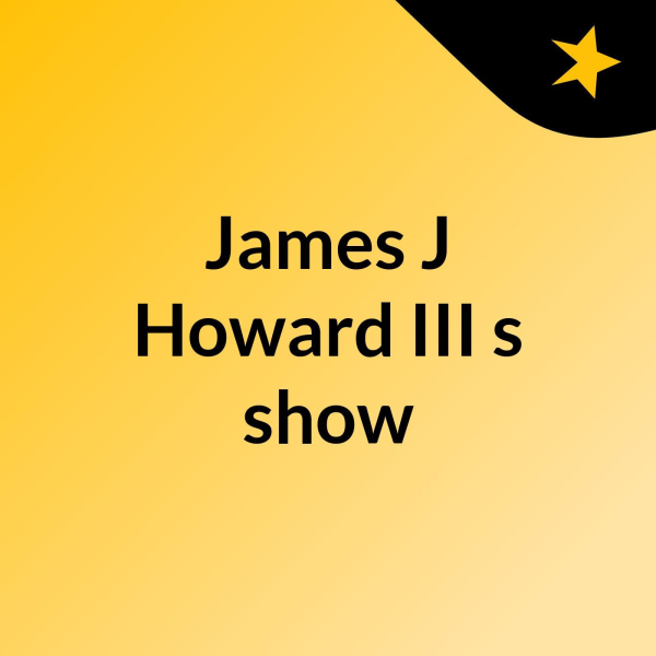 James J Howard III's show | Listen to Podcasts On Demand Free | TuneIn