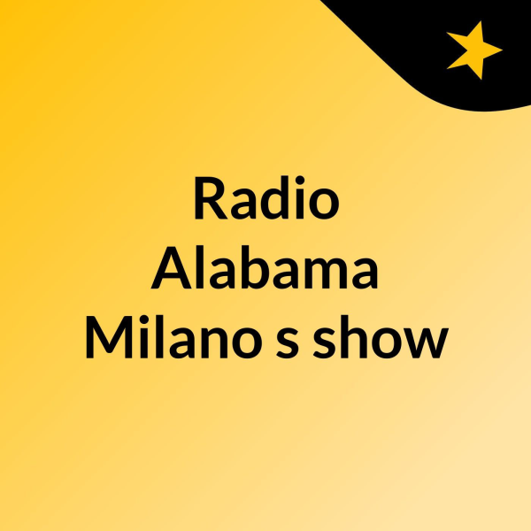 Radio Alabama Milano's show | Listen to Podcasts On Demand Free | TuneIn