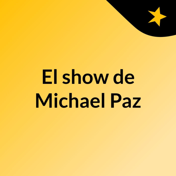 El show de Michael Paz | Listen to Podcasts On Demand Free | TuneIn