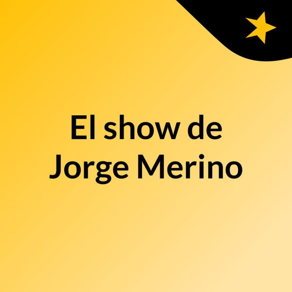El show de Jorge Merino | Listen to Podcasts On Demand Free | TuneIn