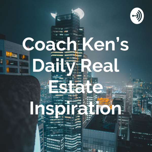 Coach Ken’s Daily Real Estate Inspiration | Listen to Podcasts On ...