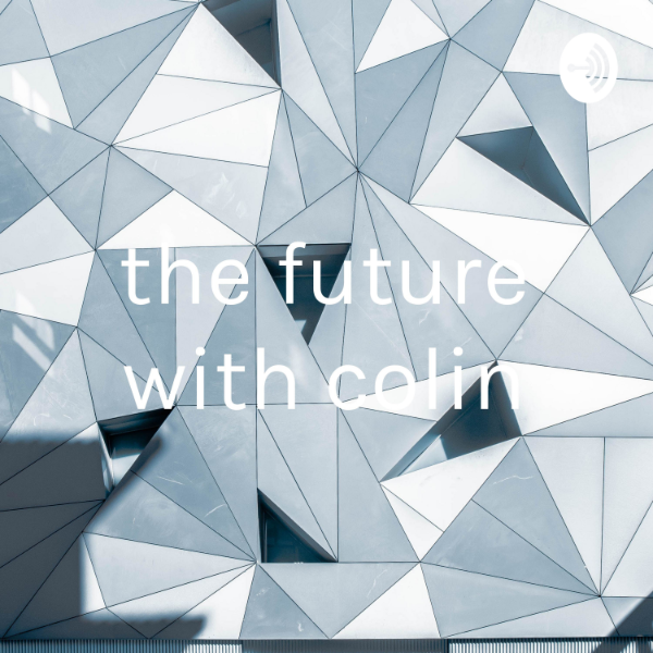 the future with colin | Listen to Podcasts On Demand Free | TuneIn