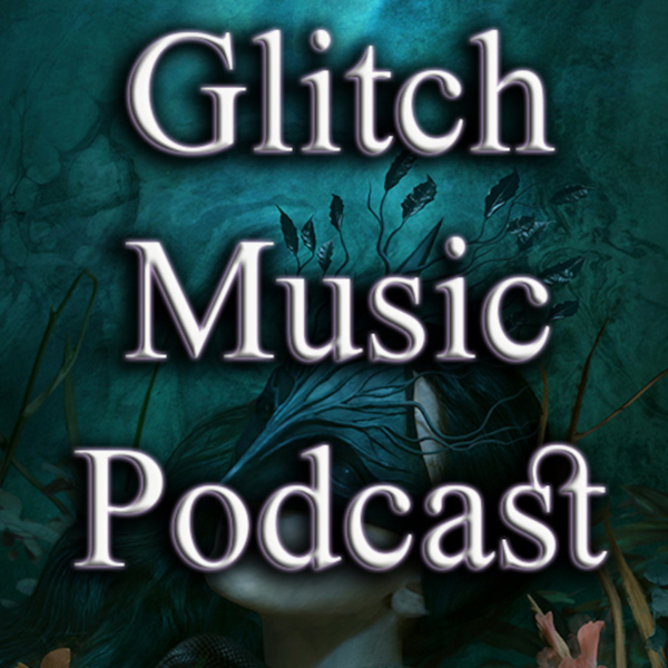 Glitch Music Podcast | Listen to Podcasts On Demand Free | TuneIn