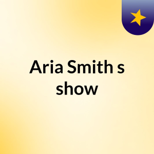 Aria Smith's show | Listen to Podcasts On Demand Free | TuneIn