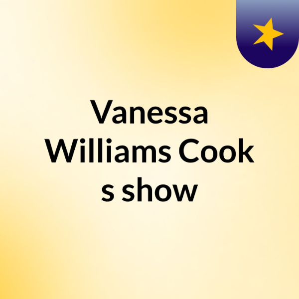 Vanessa Williams Cook's show | Listen to Podcasts On Demand Free | TuneIn