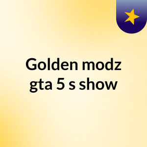 Golden modz gta 5's show | Free Internet Radio | TuneIn