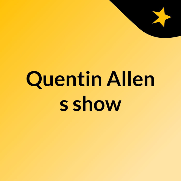 Quentin Allen's show | Listen to Podcasts On Demand Free | TuneIn