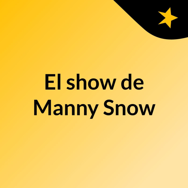 El show de Manny Snow | Listen to Podcasts On Demand Free | TuneIn