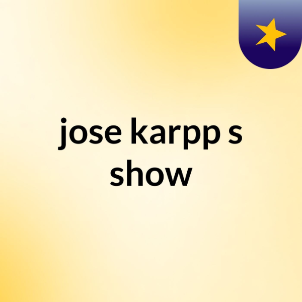 jose karpp's show | Listen to Podcasts On Demand Free | TuneIn
