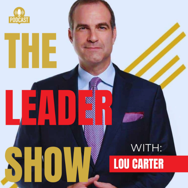 The Leader Show with Lou Carter | Listen to Podcasts On Demand Free ...