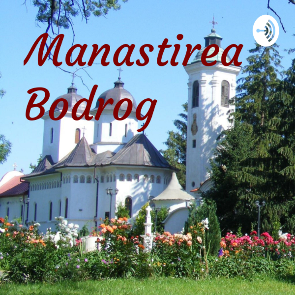Manastirea Bodrog | Listen to Podcasts On Demand Free | TuneIn