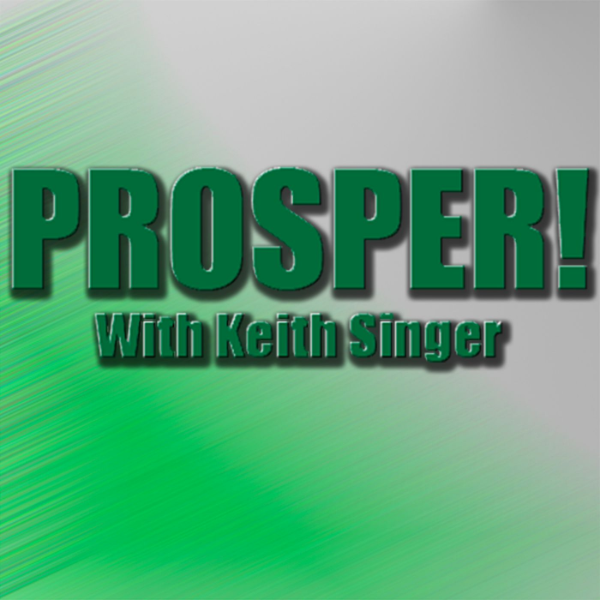PROSPER! with Keith Singer | Listen to Podcasts On Demand Free | TuneIn