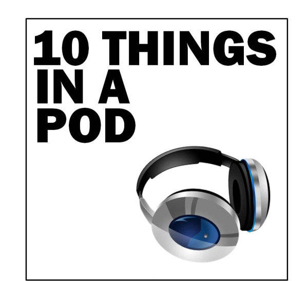10 Things In A Pod | Listen to Podcasts On Demand Free | TuneIn