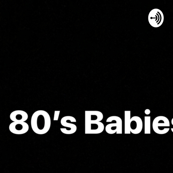 80’s Babies | Listen to Podcasts On Demand Free | TuneIn