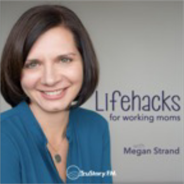 Lifehacks for Working Moms with Megan Strand | Free Internet Radio | TuneIn