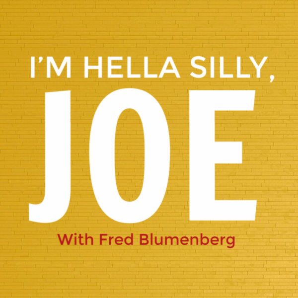 I'm Hella Silly, Joe | Listen to Podcasts On Demand Free | TuneIn