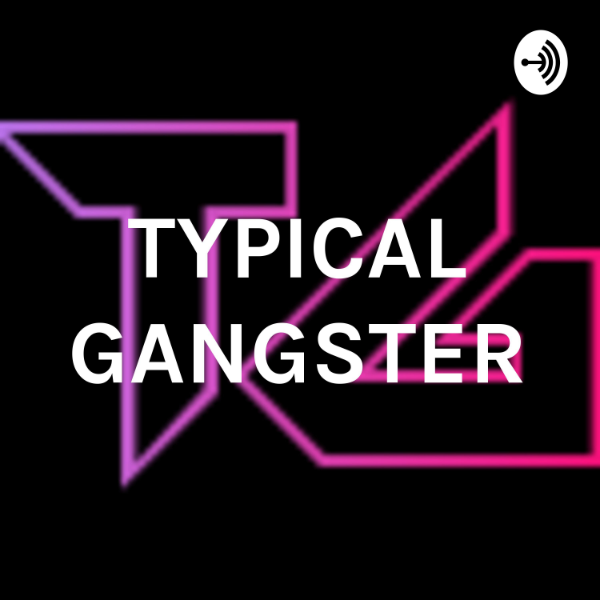 TYPICAL GANGSTER | Listen to Podcasts On Demand Free | TuneIn