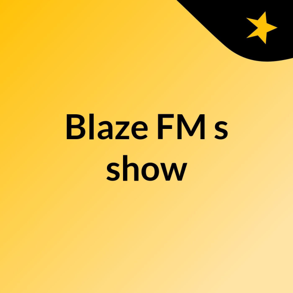 Blaze FM's show | Listen to Podcasts On Demand Free | TuneIn