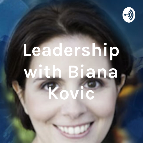 Leadership with Biana Kovic | Listen to Podcasts On Demand Free | TuneIn