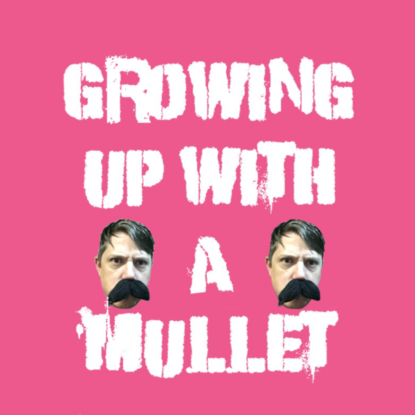 Growing Up With A Mullet | Listen to Podcasts On Demand Free | TuneIn