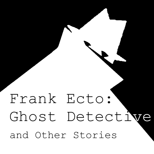 Frank Ecto: Ghost Detective and Other Stories | Listen to Podcasts On Demand Free | TuneIn