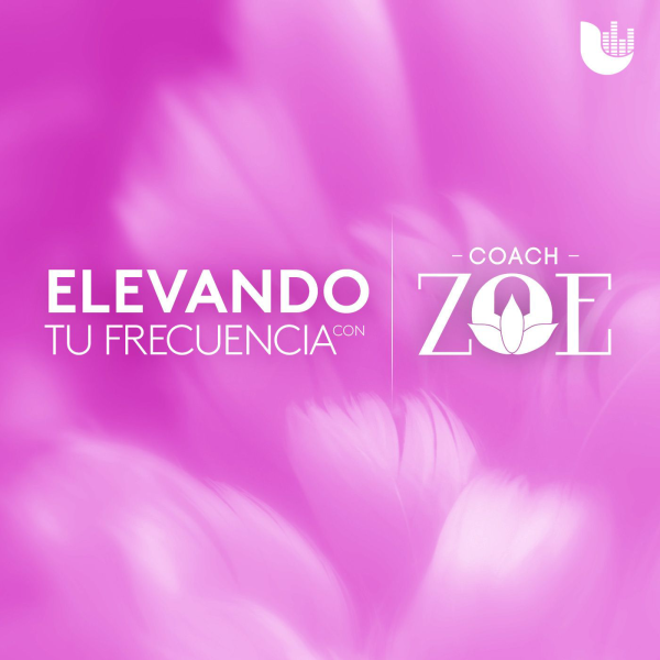 Elevando tu frecuencia, con Coach Zoe | Listen to Podcasts On Demand Free | TuneIn