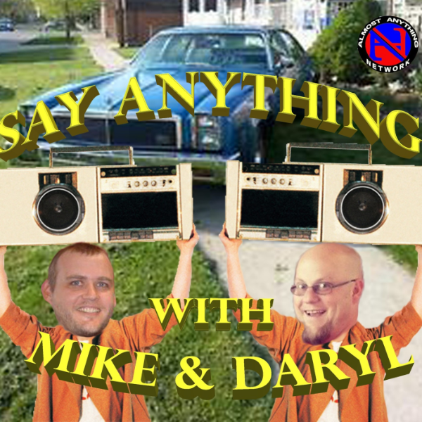 Say Anything with Mike & Daryl | Listen to Podcasts On Demand Free | TuneIn