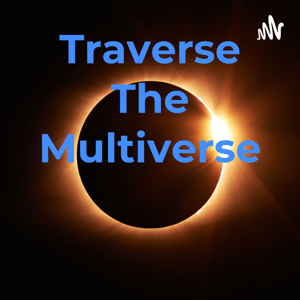 Traverse The Multiverse | Listen to Podcasts On Demand Free | TuneIn