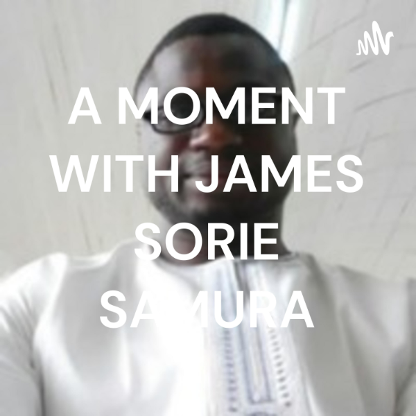A MOMENT WITH JAMES SORIE SAMURA | Listen to Podcasts On Demand Free ...
