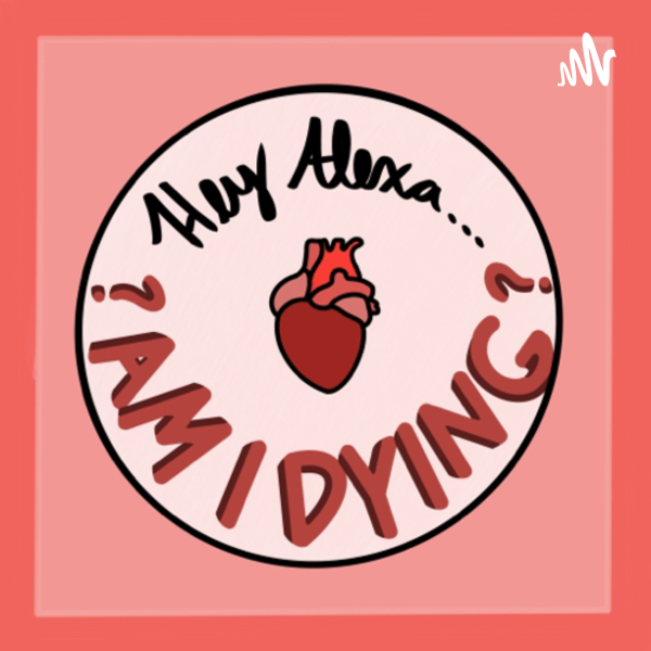 Hey Alexa… Am I Dying? | Listen to Podcasts On Demand Free | TuneIn
