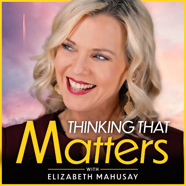 Thinking That Matters with Elizabeth Mahusay | Listen to Podcasts On ...
