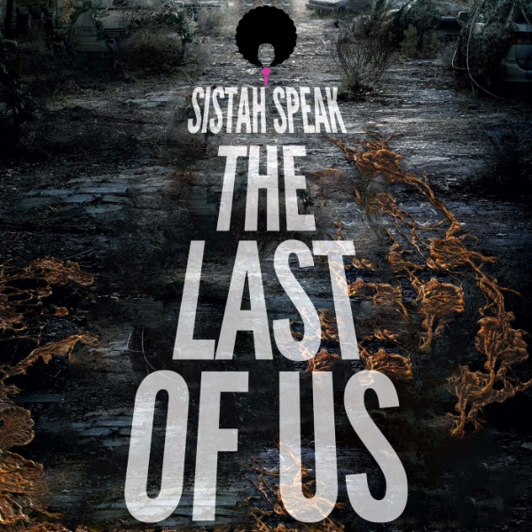 Sistah Speak: The Last of Us | Listen to Podcasts On Demand Free | TuneIn