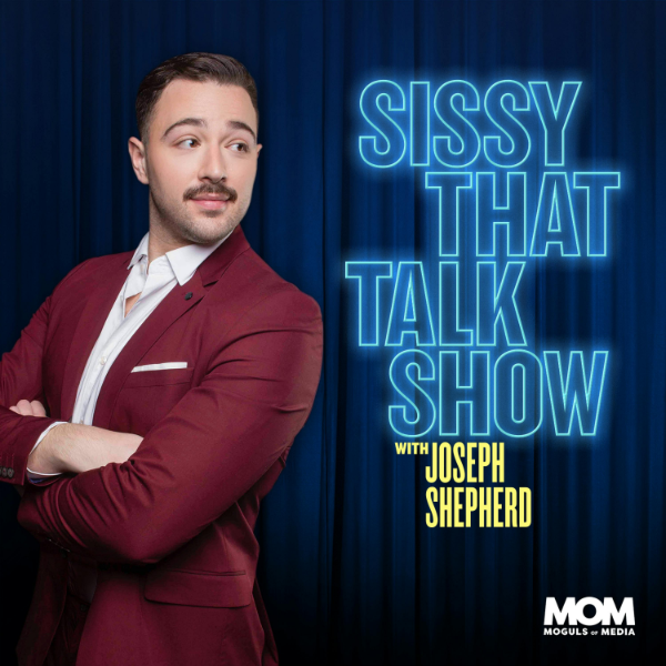 Sissy That Talk Show With Joseph Shepherd Listen To Podcasts On