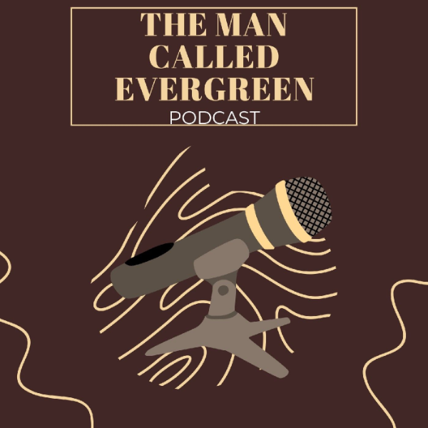 The Man Called Evergreen Podcast | Listen to Podcasts On Demand Free ...