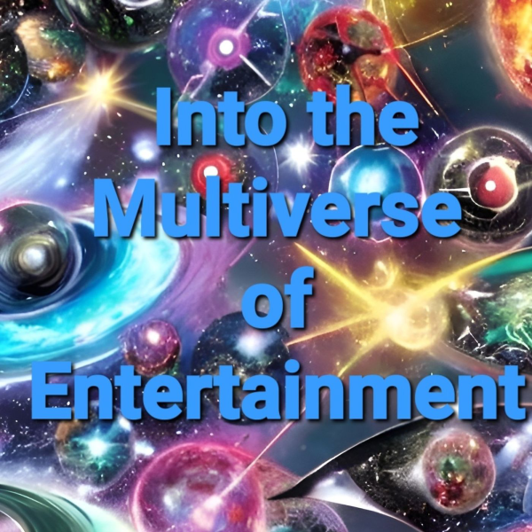 Into the Multiverse of Entertainment | Listen to Podcasts On Demand ...