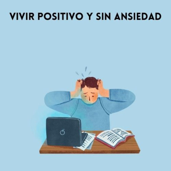 Vivir positivo y sin ansiedad | Listen to Podcasts On Demand Free | TuneIn